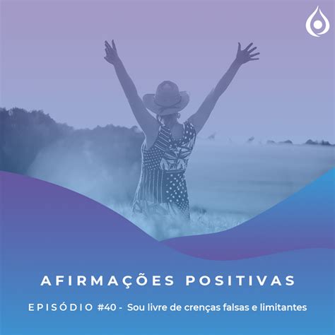 Afirmações Positivas Sou livre de crenças falsas e limitantes