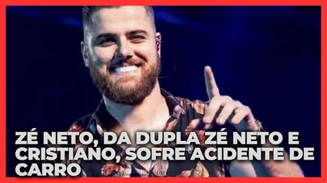 Zé Neto da dupla Zé Neto e Cristiano sofre acidente de carro YouTube