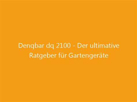 Denqbar dq 2100 Der ultimative Ratgeber für Gartengeräte