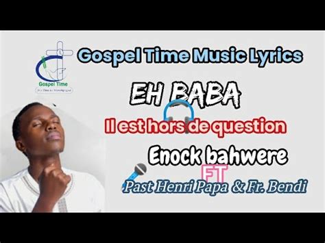 Enock Bahwere Eh Baba Il Est Hors De Question Paroles Lyrics