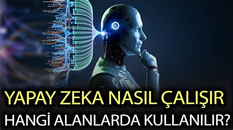 Yapay Zeka Nedir Yapay Zeka Nas L Al R Ve Hangi Alanlarda Kullan L R
