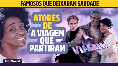 24 ATORES DA NOVELA A VIAGEM QUE JÁ PARTIRAM E DEIXARAM SAUDADE YouTube