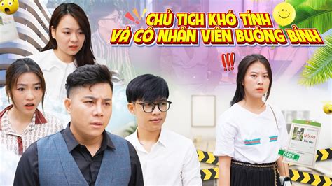 CHỦ TỊCH KHÓ TÍNH VÀ CÔ NHÂN VIÊN BƯỚNG BỈNH PHIM TÌNH CẢM HÀI HƯỚC