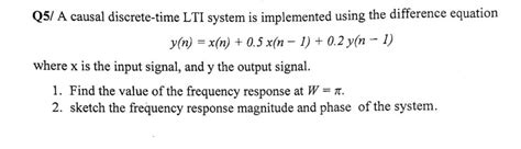 Solved Q A Causal Discrete Time Lti System Is Implemented Chegg