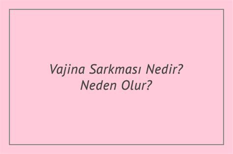 Vajina Sarkması Nedir Neden Olur Kaş Tıp Merkezi