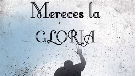 Mereces La Gloria Youtube
