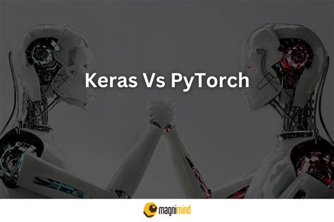 Keras Vs PyTorch Magnimind Academy