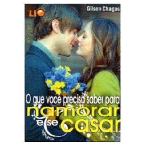 Livro O Que Você Precisa Saber Para Namorar E Se Casar Gilson Chagas