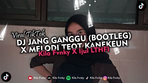 DJ JANG GANGGU BOOTLEG X MELODI TEOT KANEKEUN VIRAL TIKTOK 2024 YouTube