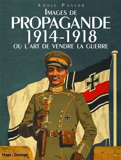 Images De Propagande 1914 1918 Ou L Art De Vendrela Guerre Ou L Art De