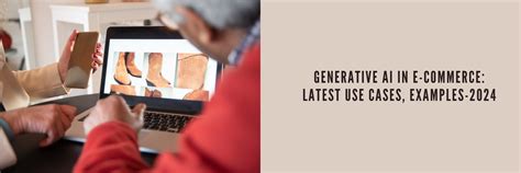 Generative AI In E Commerce Latest Use Cases Examples 2024