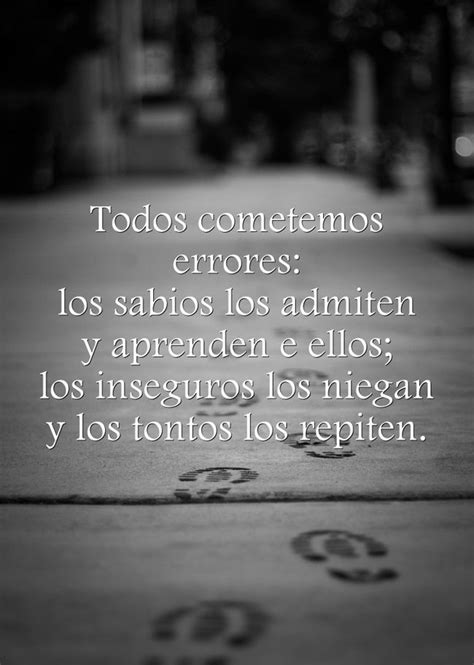Todos Cometemos Errores Los Sabios Los Admiten Y Aprenden E