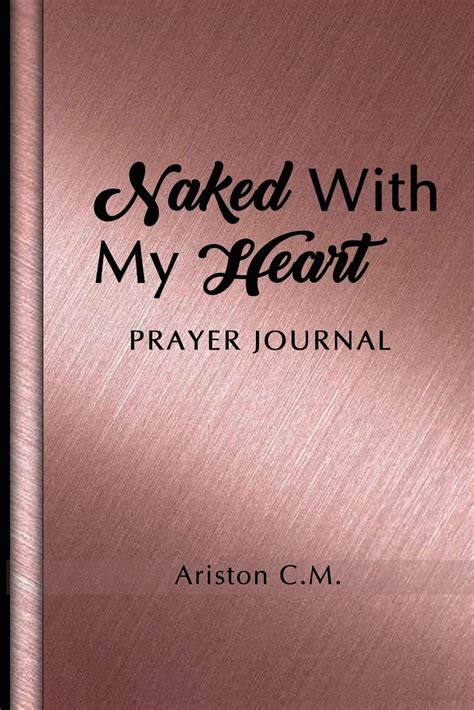 Naked With My Heart Prayer Journal By Ariston Y Murphy Goodreads