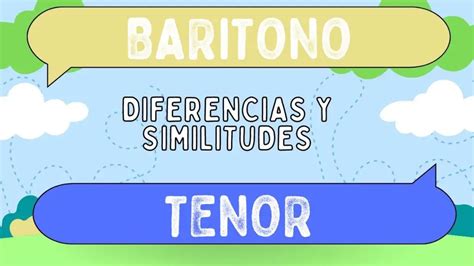 Diferencias y similitudes entre tenor y barítono Quién tiene la voz