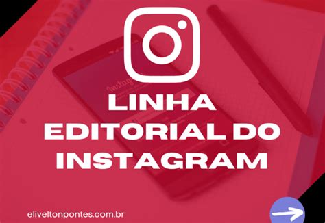 Tudo Sobre A Linha Editorial Do Instagram Como Criar Um Perfil