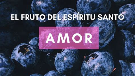 AMOR El Fruto del Espíritu Santo YouTube