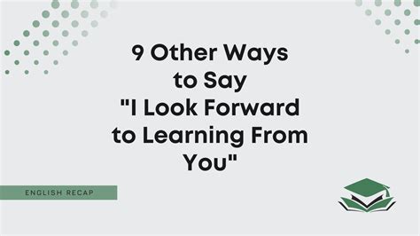 9 Other Ways To Say I Look Forward To Learning From You English Recap