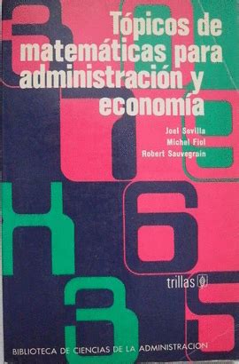 TOPICOS DE MATEMATICAS PARA ADMINISTRACION Y ECONOMIA SEVILLA Libro