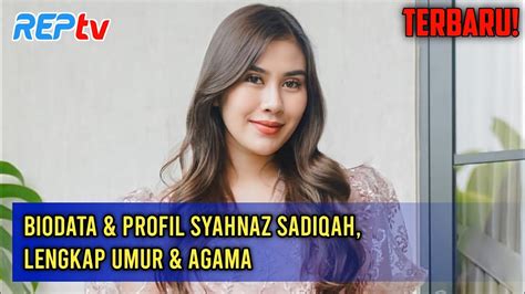 TERBARU Biodata Profil Syahnaz Sadiqah Lengkap Umur Agama YouTube