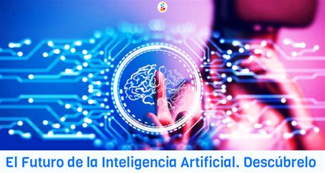 El Futuro de la Inteligencia Artificial Descúbrelo Openinnova