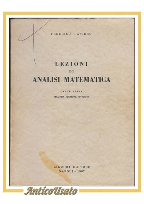 ESAURITO LEZIONI DI ANALISI MATEMATICA Parte I Di Federico Cafiero
