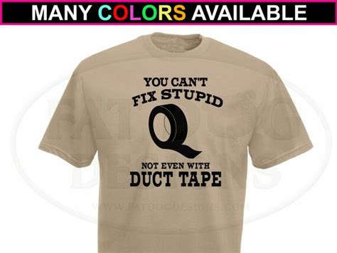 You Can T Fix Stupid Not Even With Duct Tape Custom Etsy