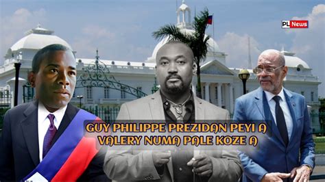 Valery Numa Pale Koze A Guy Philippe Prezidan Peyi A Men Ki Jan