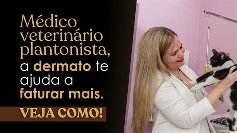 Médico veterinário Plantonista a dermato te ajuda a faturar mais veja