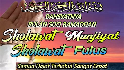 DAHSYATNYA BULAN SUCI RAMADHAN SHOLAWAT MUNJIYAT AGAR SEMUA HAJAT CEPAT