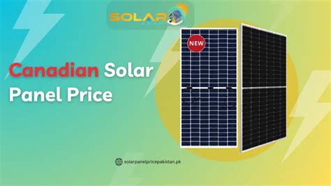 Canadian Solar Panels Price In Pakistan Efficiency Reliability