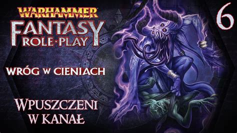 6 Wpuszczeni w kanał Sesja RPG Warhammer 4ed Wróg w cieniach YouTube