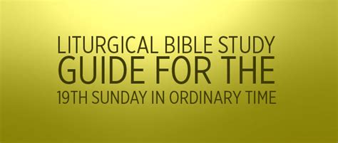 Liturgical Bible Study Guide 19th Sunday In Ordinary Time Cycle A