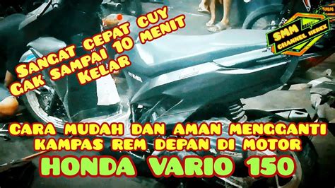 Cara Cepat Dan Aman Mengganti Kampas Rem Depan Di Motor Honda Vario