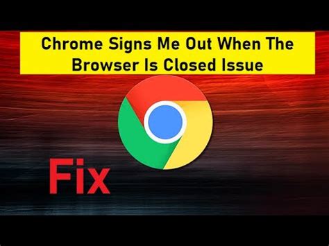 How To Fix Chrome Signs Me Out When The Browser Is Closed Issue YouTube