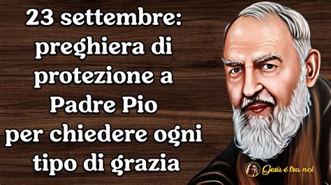 23 Settembre Preghiera Di Protezione A Padre Pio Per Chiedere Ogni
