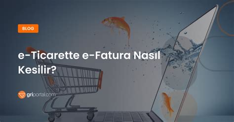 e Ticarette e Fatura Nasıl Kesilir Gri Portal
