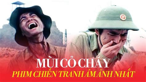MÙI CỎ CHÁY Chiến tranh ĐAU ĐỚN đến thế nào YouTube