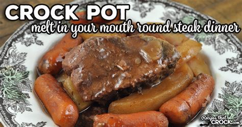 Melt In Your Mouth Crock Pot Round Steak Dinner Recipes That Crock