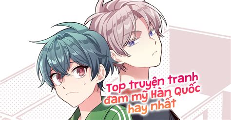 Top 21 truyện tranh Đam Mỹ Hàn Quốc hay nhất không nên bỏ qua