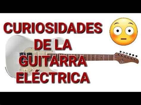 Curiosidades De La Guitarra El Ctrica Y Preguntas Frecuentes Youtube