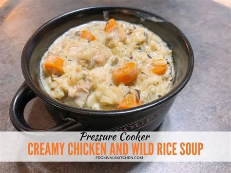 Pressure Cooker Creamy Chicken And Wild Rice Soup From Val S Kitchen