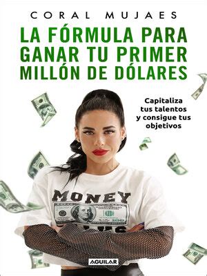 La fórmula para ganar tu primer millón de dólares by Coral Mujaes