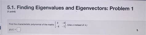 solved 5 1 finding eigenvalues and eigenvectors problem 1