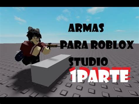 Tutorial Como Hacer Armas En Roblox Studio Parte Youtube