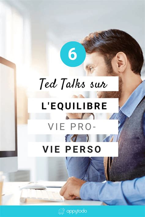 6 Ted Talks inspirants sur l équilibre vie pro vie perso appytodo