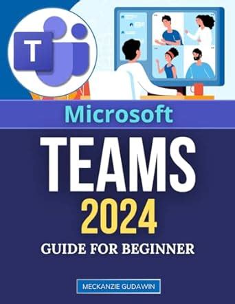 Microsoft Teams 2024 Guide For Beginners Master Modern Collaboration
