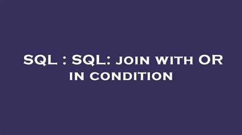 SQL SQL Join With OR In Condition YouTube