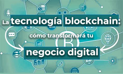 La tecnología blockchain cómo transformará tu negocio digital