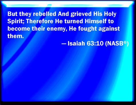 Isaiah But They Rebelled And Vexed His Holy Spirit Therefore He