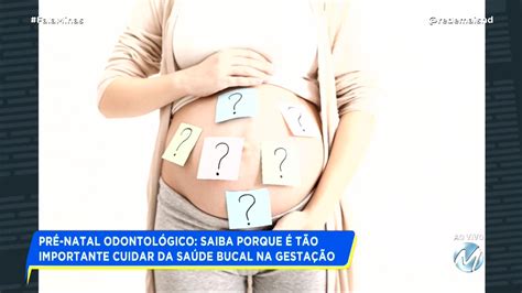 PRÉ NATAL ODONTOLÓGICO SAIBA PORQUE É TÃO IMPORTANTE CUIDAR DA SAÚDE